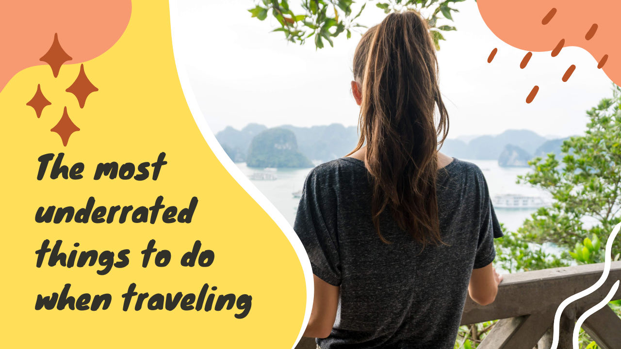 The most underrated things to do when traveling | vietnamtravel.in