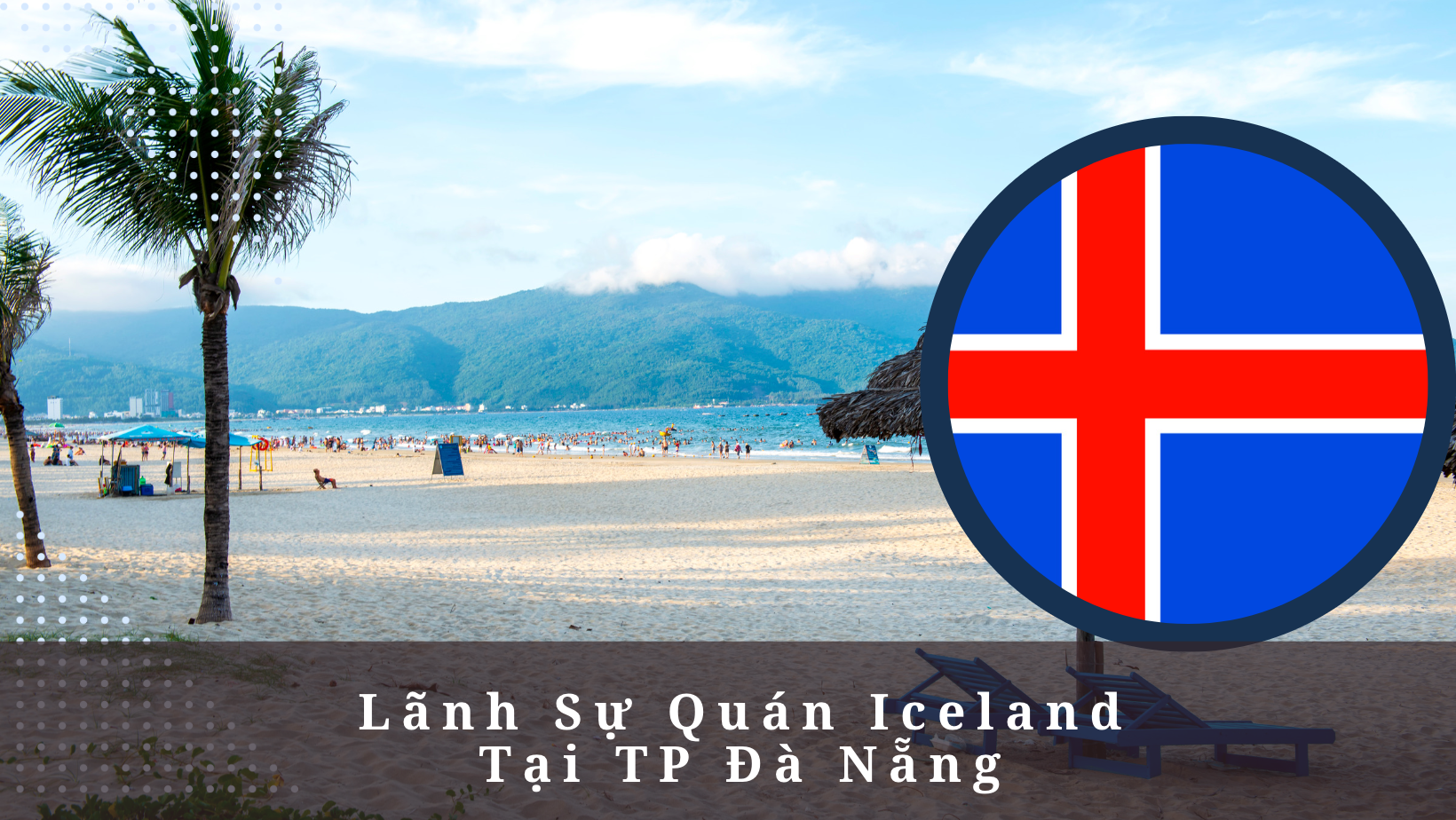 Lãnh Sự Quán Iceland tại TP Đà Nẵng | vietnamtravel.in