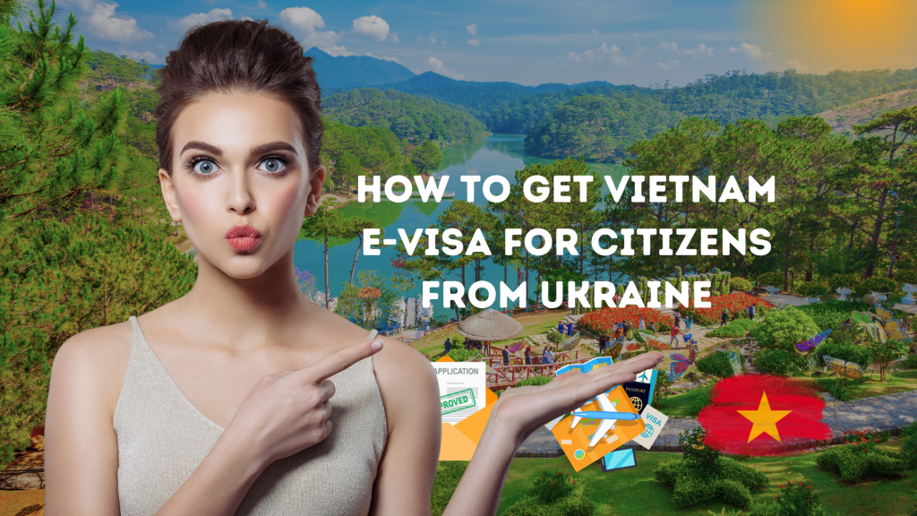 How to Get a Vietnam Evisa for Citizens from Ukraine in 2024? | vietnamtravel.in